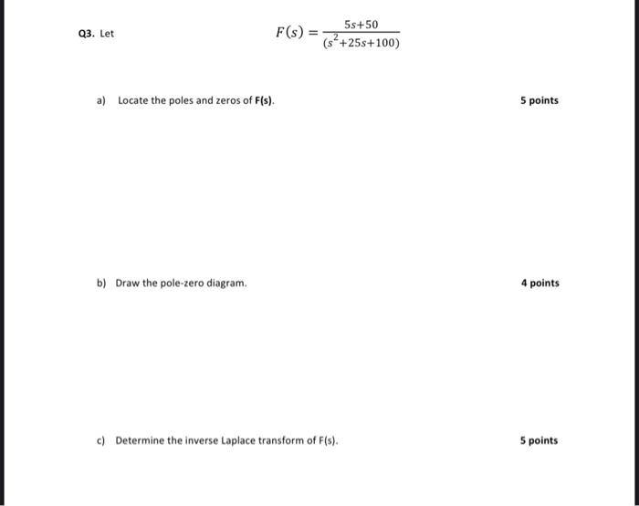 Solved Q3. Let F(s) 5s+50 (s? +25s +100) a) Locate the poles | Chegg.com