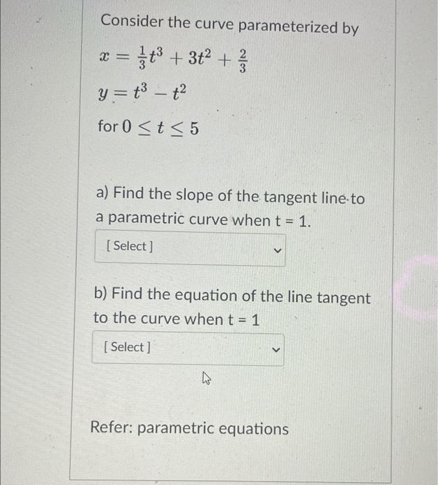 Solved Consider the curve parameterized by x = ³ + 3t² + ²/ | Chegg.com