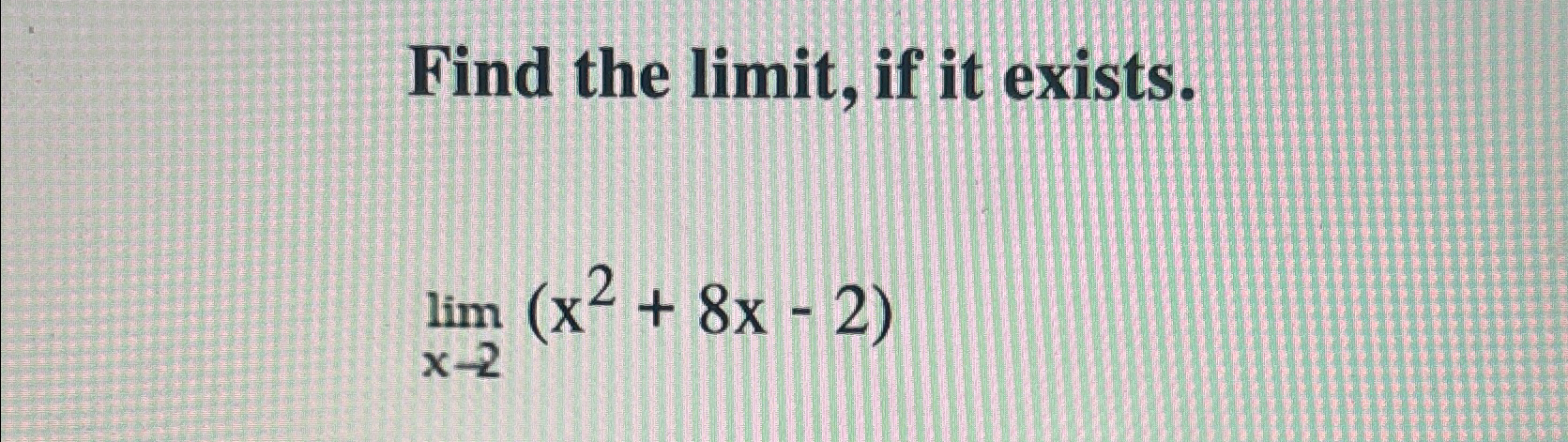 Solved Find the limit, ﻿if it exists.limx→2(x2+8x-2) | Chegg.com