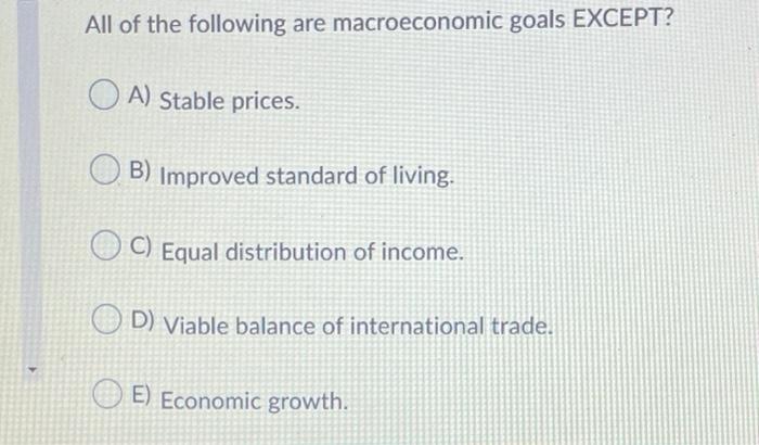 Solved All of the following are macroeconomic goals EXCEPT? | Chegg.com