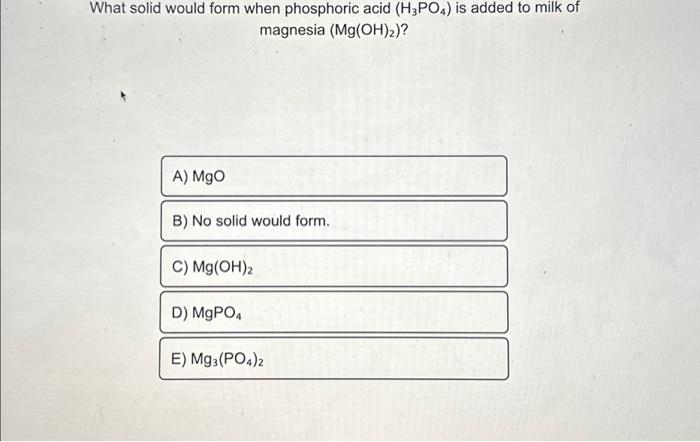 Solved What solid would form when phosphoric acid (H3PO4) is | Chegg.com