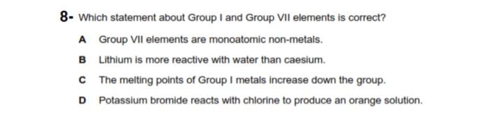 Solved 8- Which statement about Group I and Group VII | Chegg.com