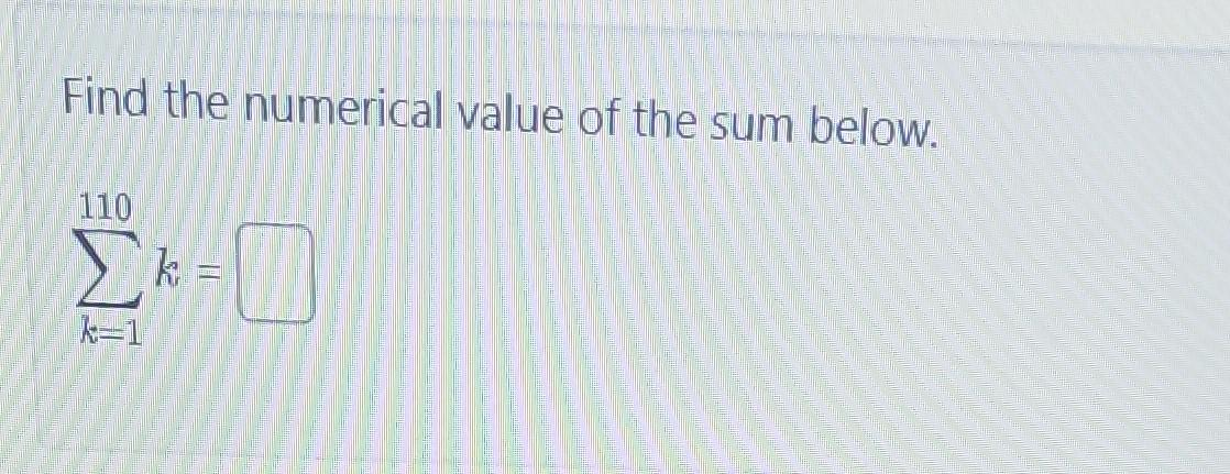 Solved Find the numerical value of the sum below. ∑k=1110k= | Chegg.com