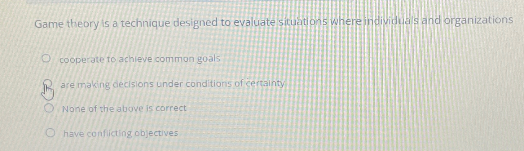 Solved Game theory is a technique designed to evaluate | Chegg.com