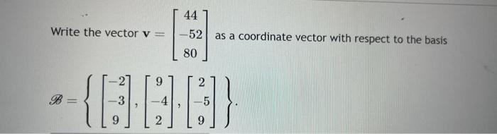 Solved Write the vector v=⎣⎡44−5280⎦⎤ as a coordinate vector | Chegg.com