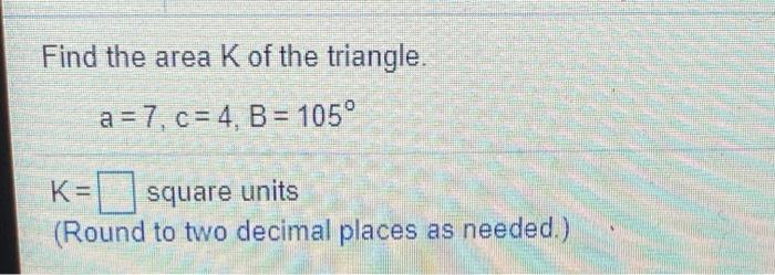 Solved Find the area K of the triangle.K = ? square units | Chegg.com