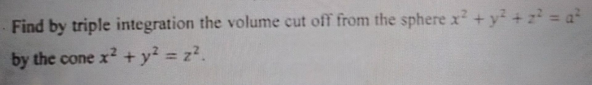 Solved Find by triple integration the volume cut off from | Chegg.com