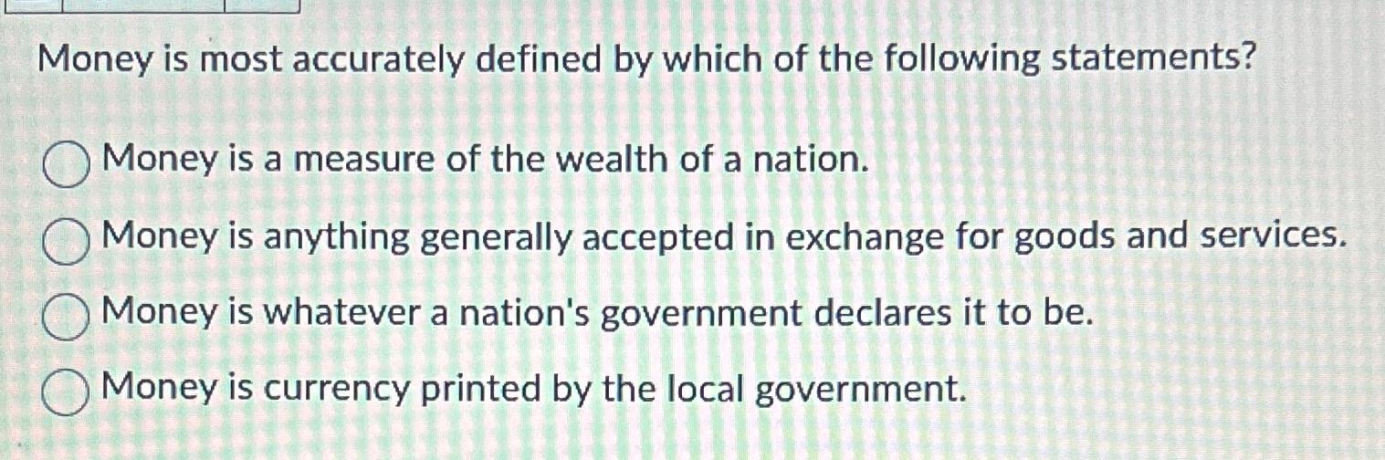 Solved Money is most accurately defined by which of the | Chegg.com