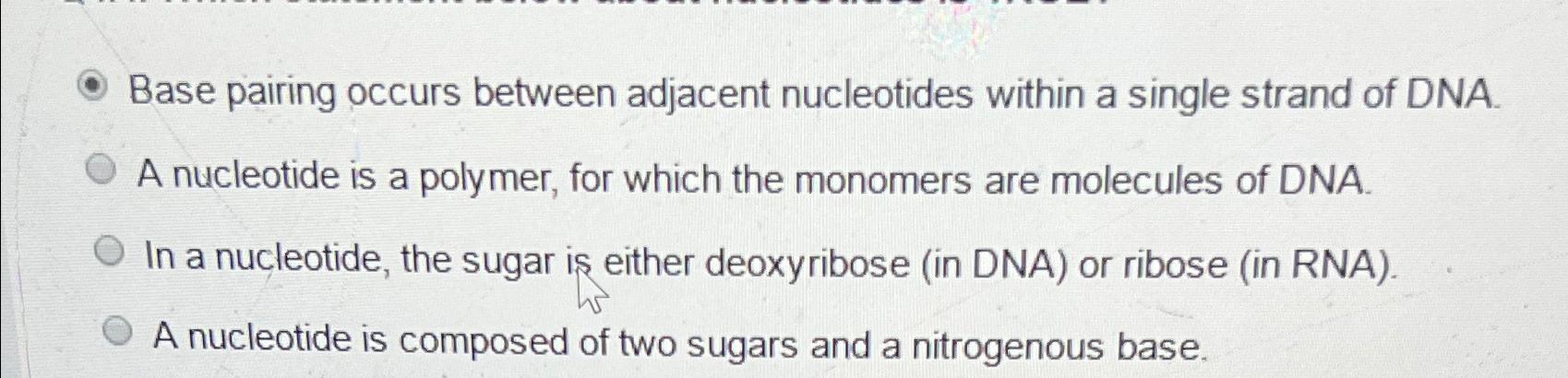 Solved Base pairing occurs between adjacent nucleotides | Chegg.com