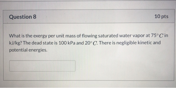Solved Question 8 10 pts What is the exergy per unit mass of | Chegg.com