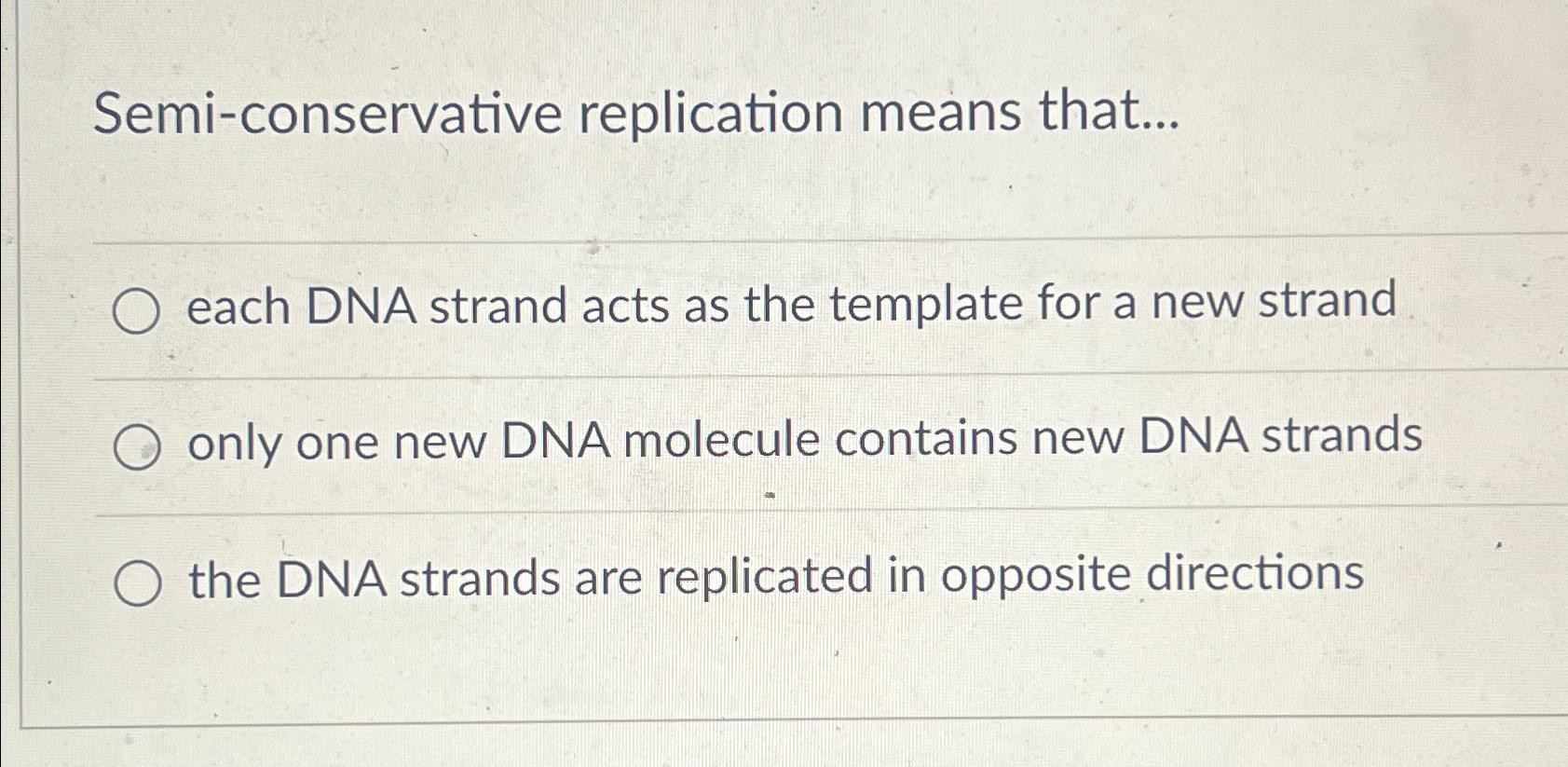 Solved Semi-conservative replication means that...each DNA | Chegg.com