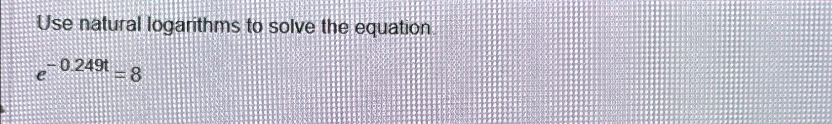 Solved Use natural logarithms to solve the | Chegg.com