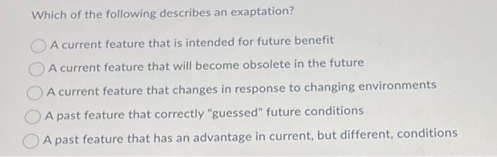 Solved Which of the following describes an exaptation? A | Chegg.com