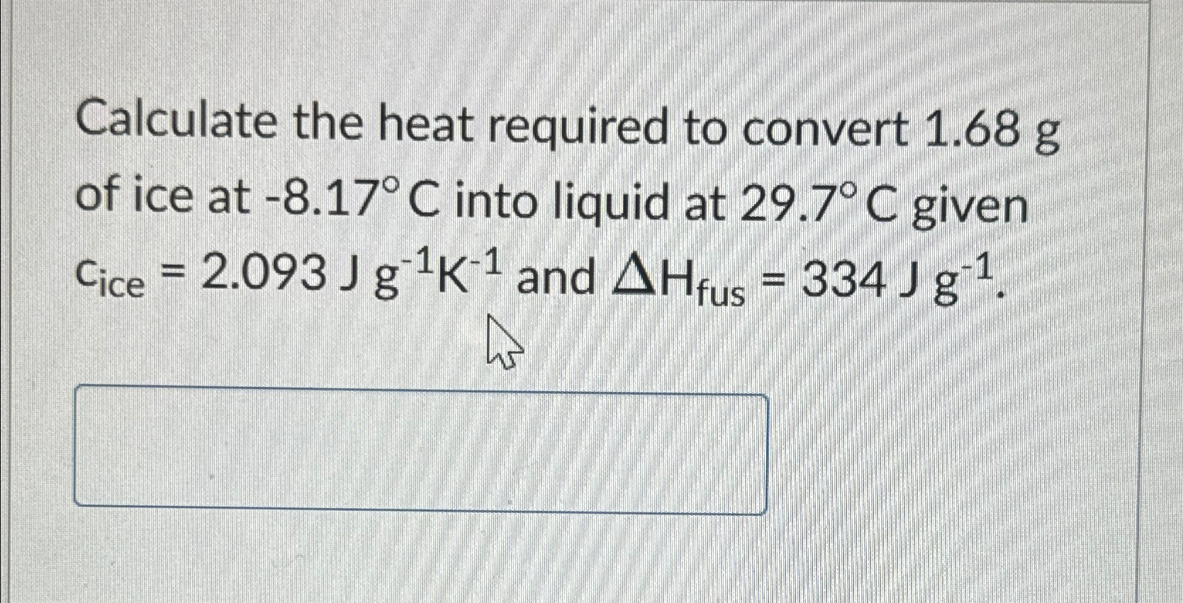 Solved Calculate the heat required to convert 1.68g ﻿of ice | Chegg.com