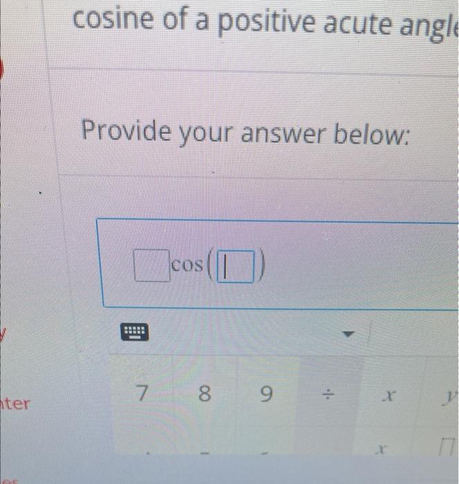 Solved cosine of a positive acute angl Provide your answer | Chegg.com