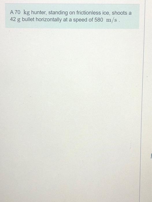 Solved A 70 kg hunter, standing on frictionless ice, shoots | Chegg.com