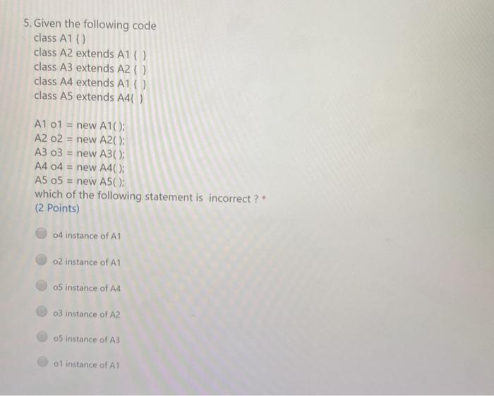 Solved 5. Given the following code class A1 class A2 extends | Chegg.com
