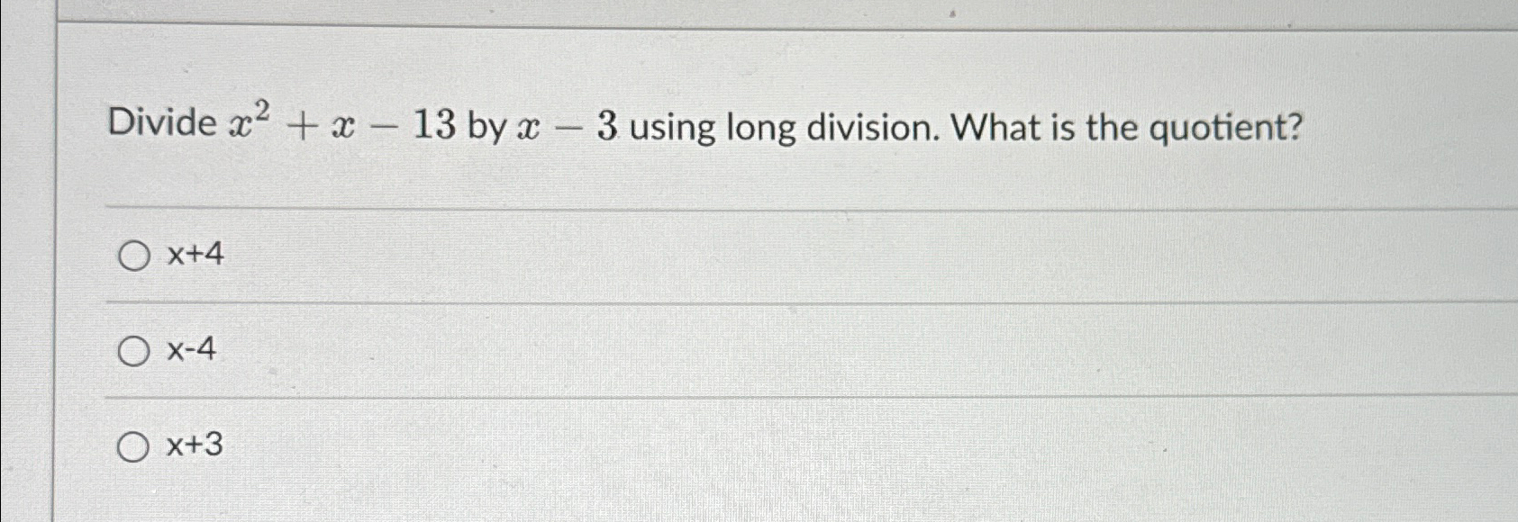 Solved Divide x2+x-13 ﻿by x-3 ﻿using long division. What is | Chegg.com