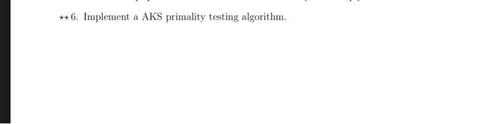 Solved 6 Implement A Aks Primality Testing Algorithm 0920