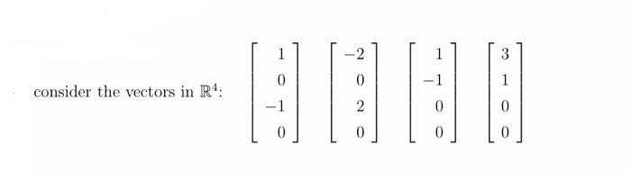 Solved 1 -2 1 3 1 0 0 -1 consider the vectors in R4: -1 2 0 | Chegg.com