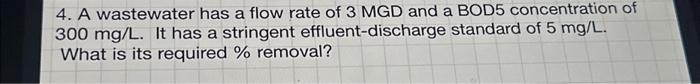 Solved 4. A wastewater has a flow rate of 3 MGD and a BOD5 | Chegg.com
