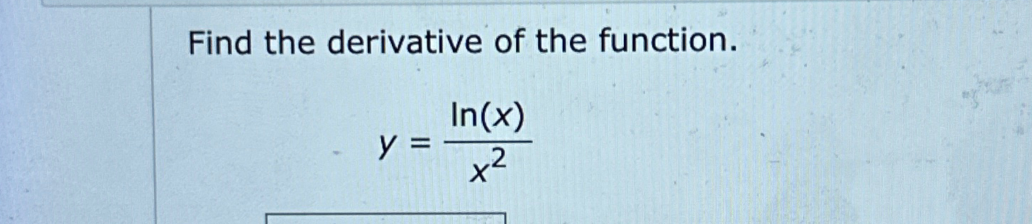 Solved Find the derivative of the function.y=ln(x)x2 | Chegg.com