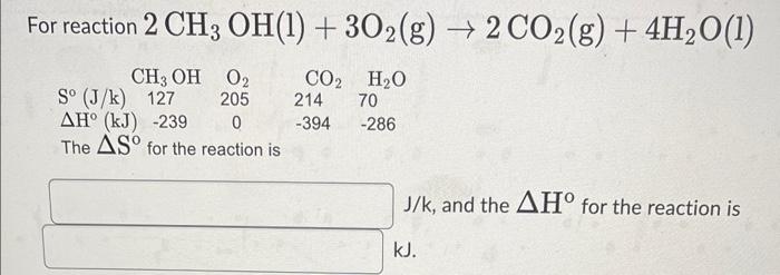 Solved For reaction 2CH3OH(l)+3O2( g)→2CO2( g)+4H2O(l) The | Chegg.com