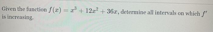 Solved Given the function f(x) = x3 + 12x2 + 36x, determine | Chegg.com