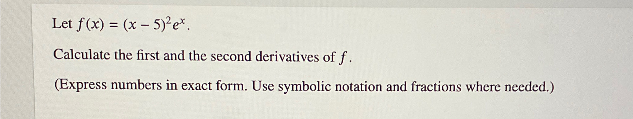 Solved Let f(x)=(x-5)2ex.Calculate the first and the second | Chegg.com