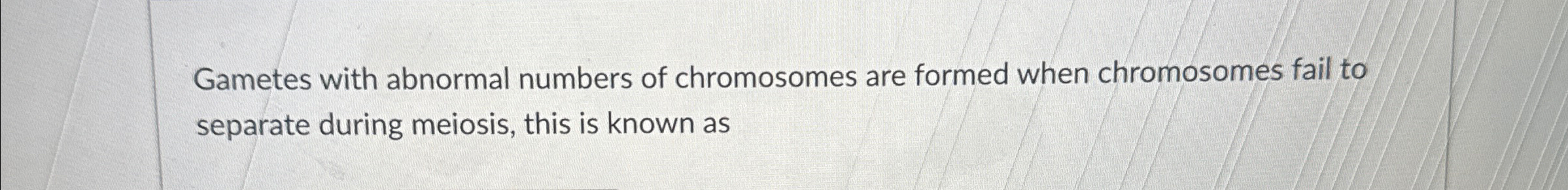 Solved Gametes with abnormal numbers of chromosomes are | Chegg.com