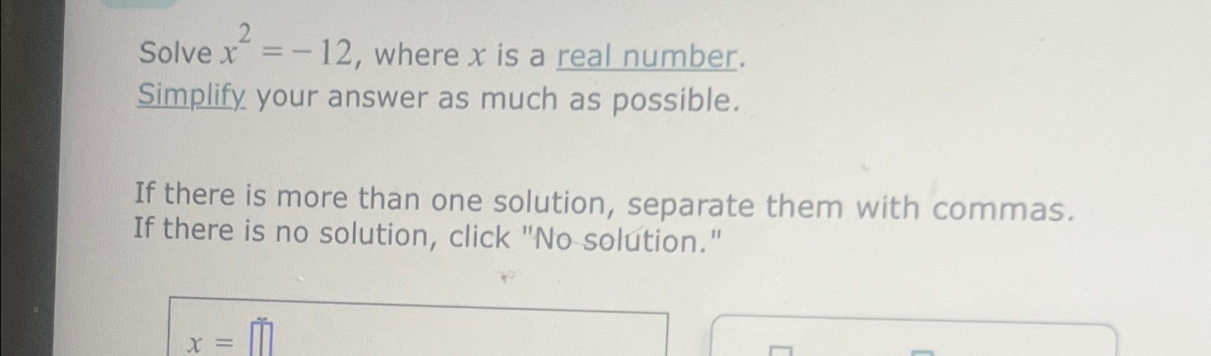 Solved Solve x2=-12, ﻿where x ﻿is a real number.Simplify | Chegg.com