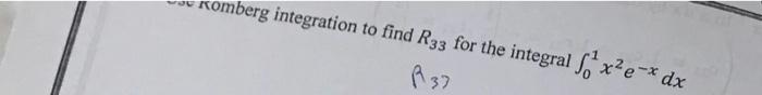 Solved integration to find R33 for the integral ∫01x2e−xdx | Chegg.com