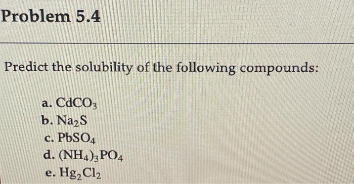 Solved Problem 5.4 Predict the solubility of the following | Chegg.com