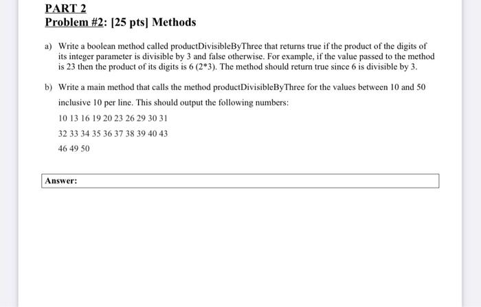 Solved PART 2 Problem #2: [25 pts) Methods a) Write a | Chegg.com