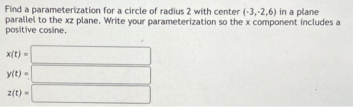 Solved Find a parameterization for a circle of radius 2 with | Chegg.com