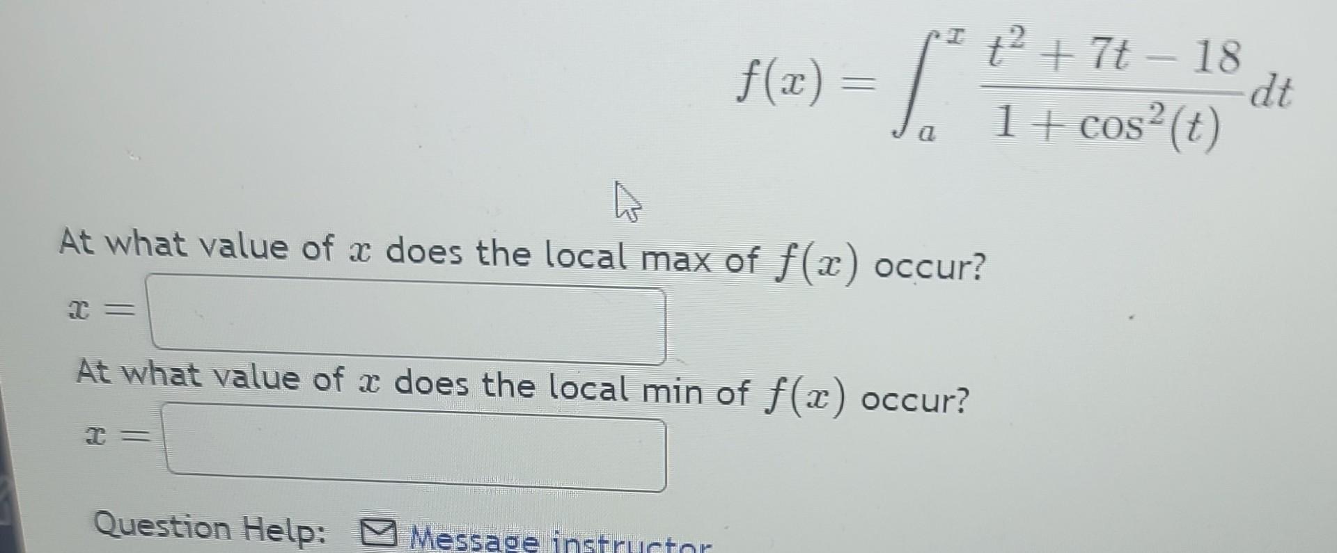 Solved f(x)=∫ax1+cos2(t)t2+7t−18dt At what value of x does | Chegg.com