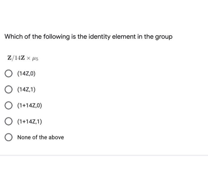 Solved Which of the following is the identity element in the | Chegg.com
