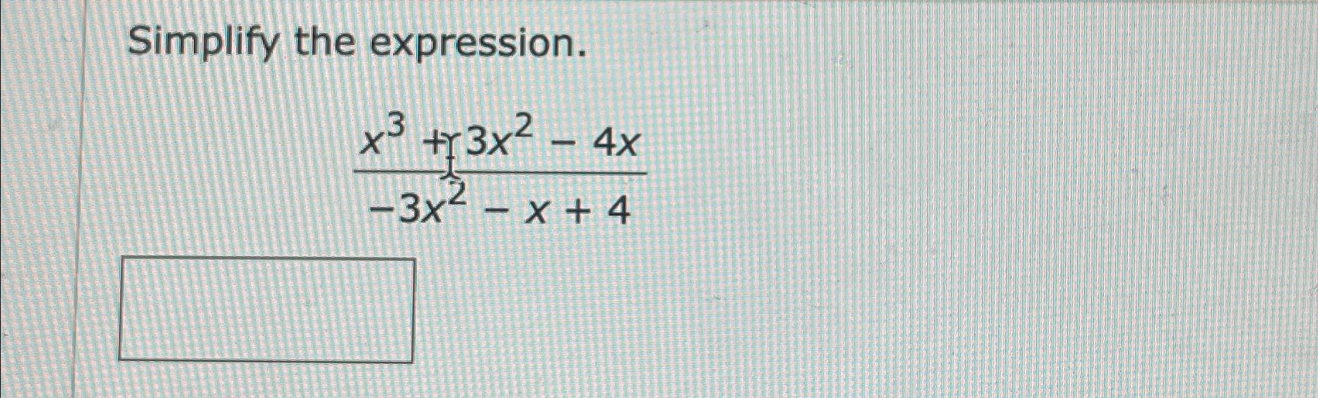 Solved Simplify the expression.x3+3x2-x-3x2-x+4 | Chegg.com