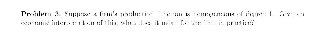 Solved Problem 3. Suppose a firm's production function is | Chegg.com