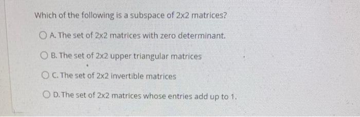 Solved Which of the following is a subspace of 2×2 matrices? | Chegg.com