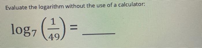 Solved Evaluate the logarithm without the use of a | Chegg.com
