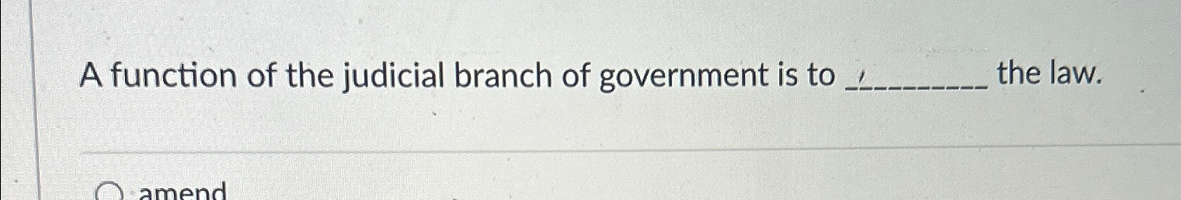 Solved A function of the judicial branch of government is to | Chegg.com