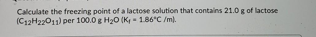Solved Calculate the freezing point of a lactose solution | Chegg.com