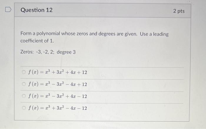 Solved Question 12 Form a polynomial whose zeros and degrees | Chegg.com