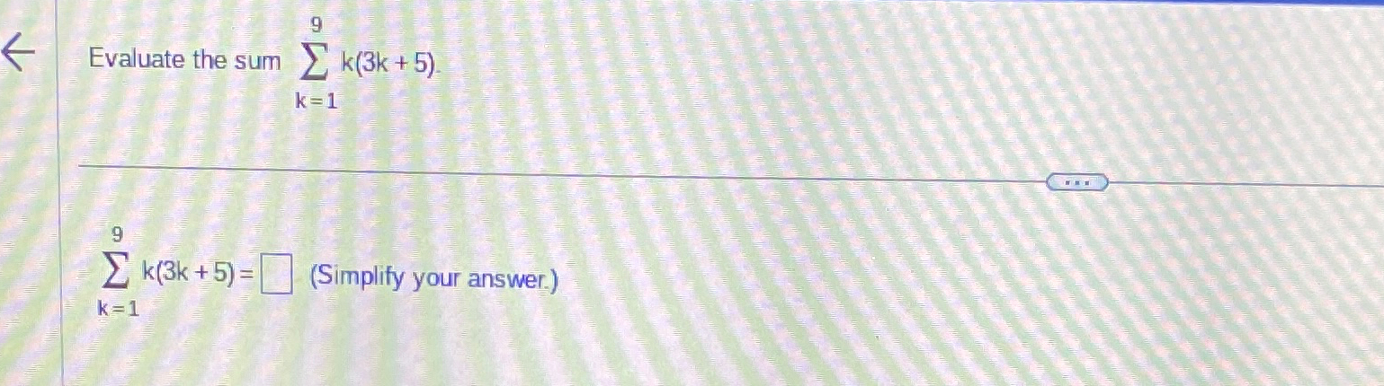Solved Evaluate the sum ∑k=19k(3k+5)∑k=19k(3k+5)=(Simplify | Chegg.com