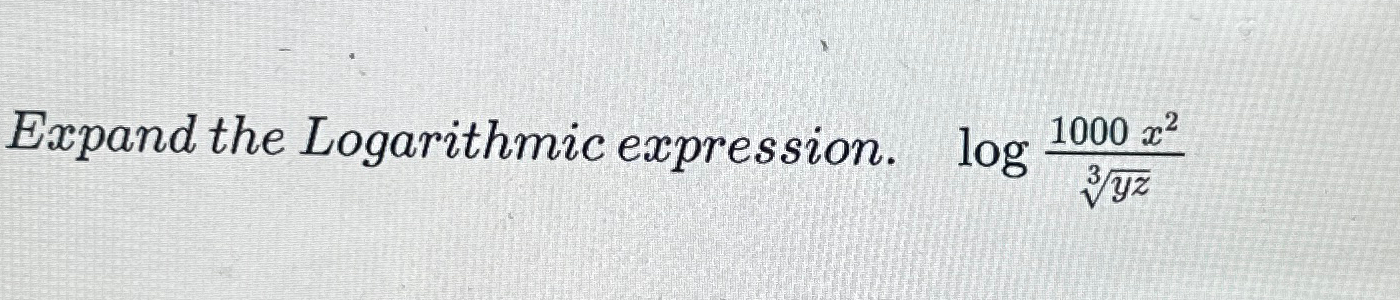 Solved Expand the Logarithmic expression. log1000x2yz3 | Chegg.com