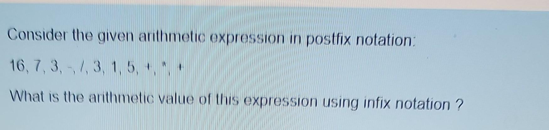 Solved Consider the given arithmetic expression in postfix | Chegg.com