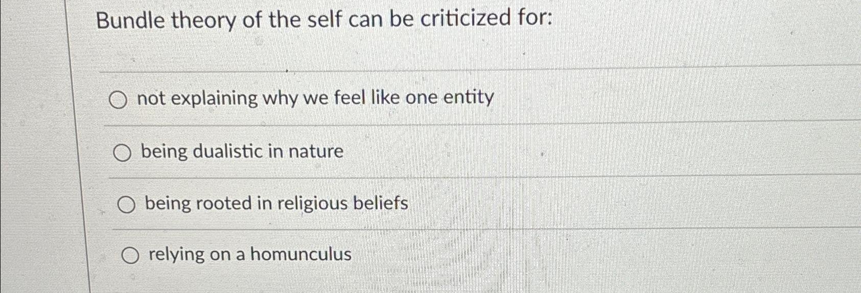 Solved Bundle theory of the self can be criticized for:not | Chegg.com
