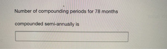 Solved Number of compounding periods for 78 months | Chegg.com