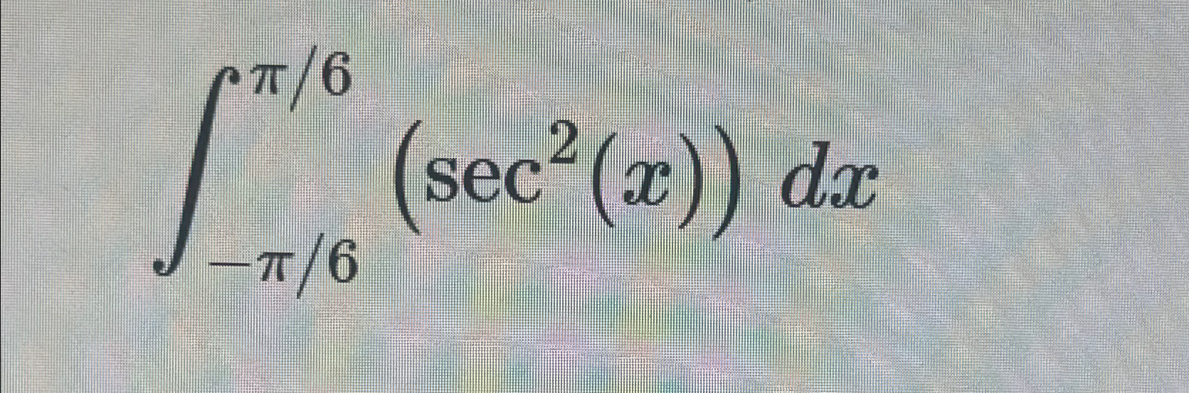 Solved ∫-π6π6(sec2(x))dx | Chegg.com